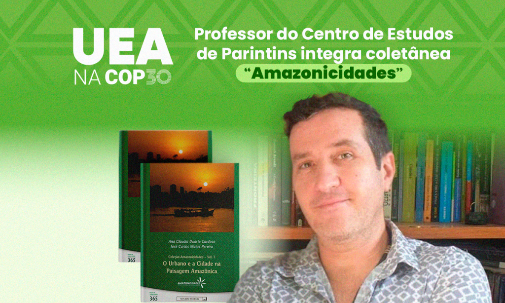 UEA na COP30: Professor do Centro de Estudos de Parintins integra ...